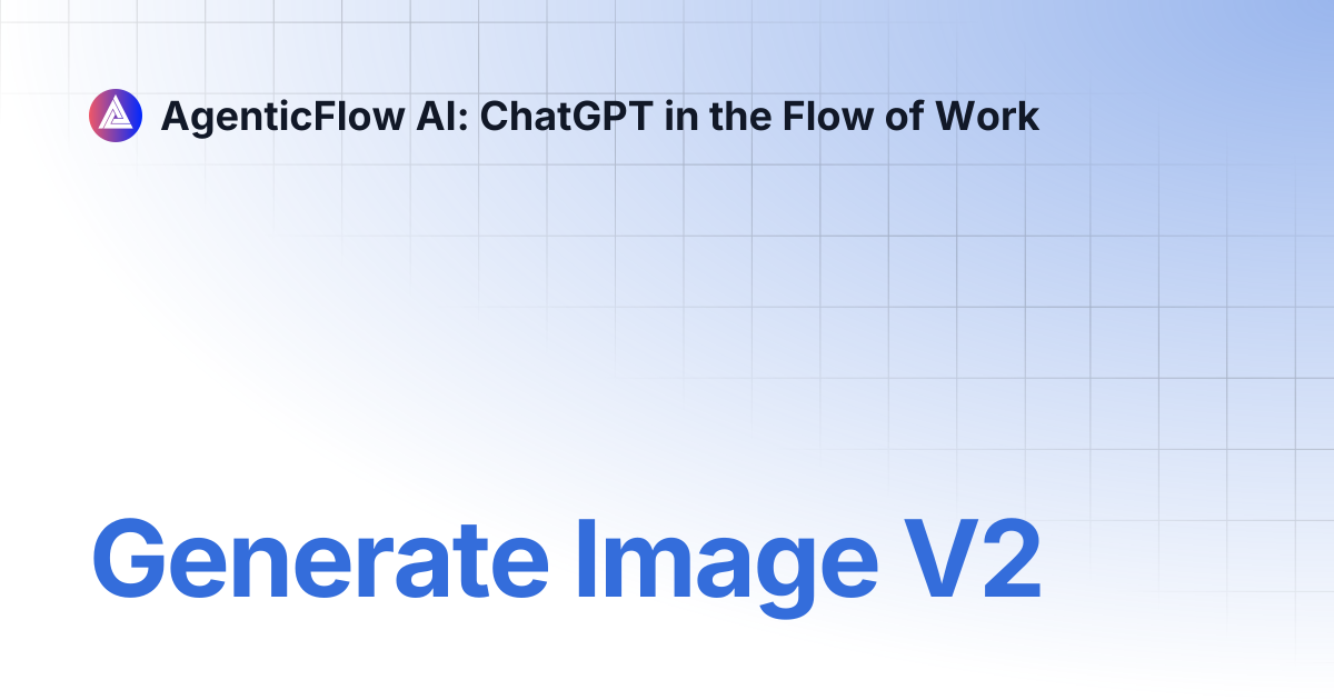 Generate Image V2 | AgenticFlow AI: ChatGPT in the Flow of Work