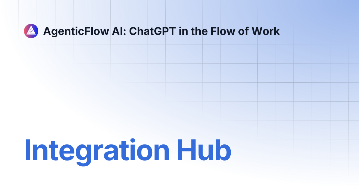 Integration Hub | AgenticFlow AI: ChatGPT in the Flow of Work