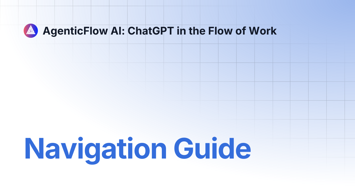 Navigation Guide | AgenticFlow AI: ChatGPT in the Flow of Work