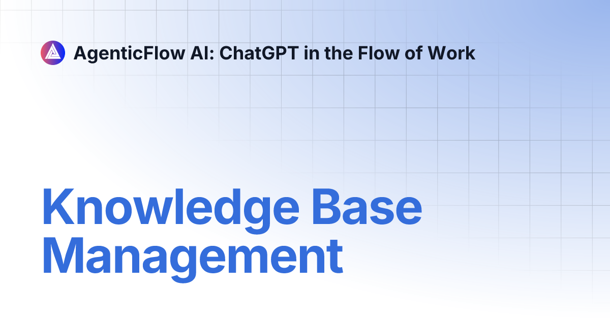 Knowledge Base Management | AgenticFlow AI: ChatGPT in the Flow of Work
