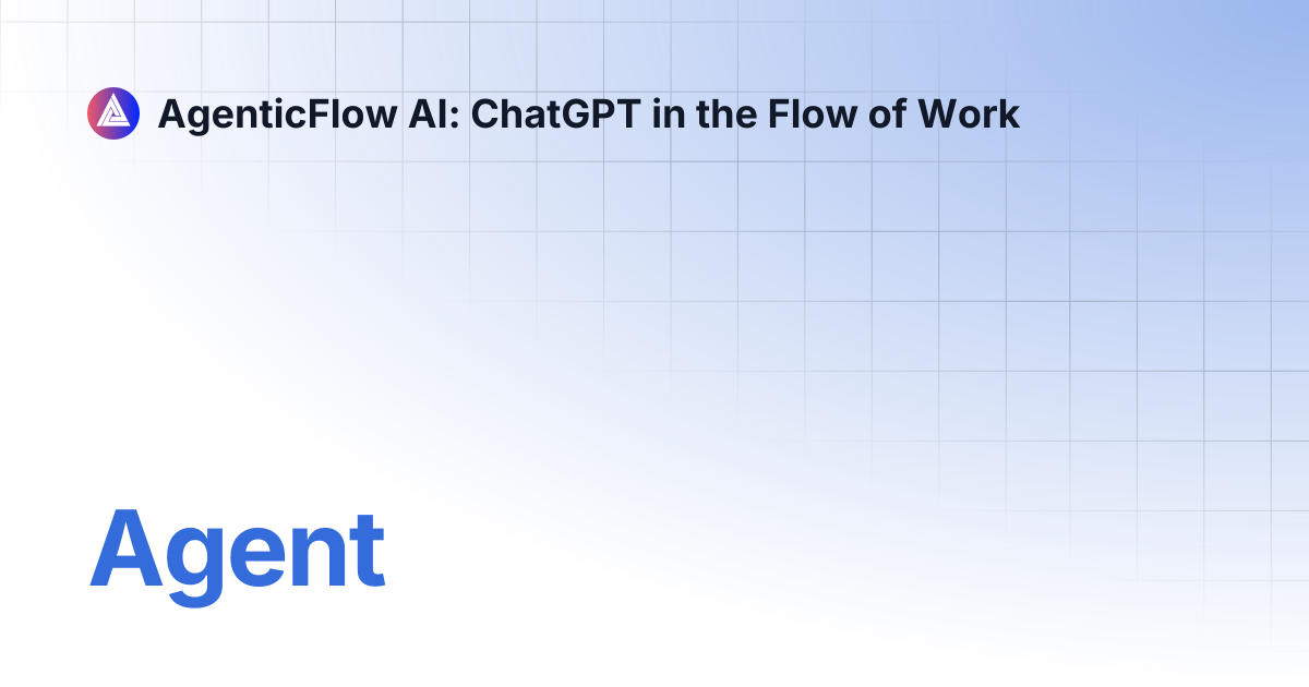 Agent | AgenticFlow AI: ChatGPT in the Flow of Work